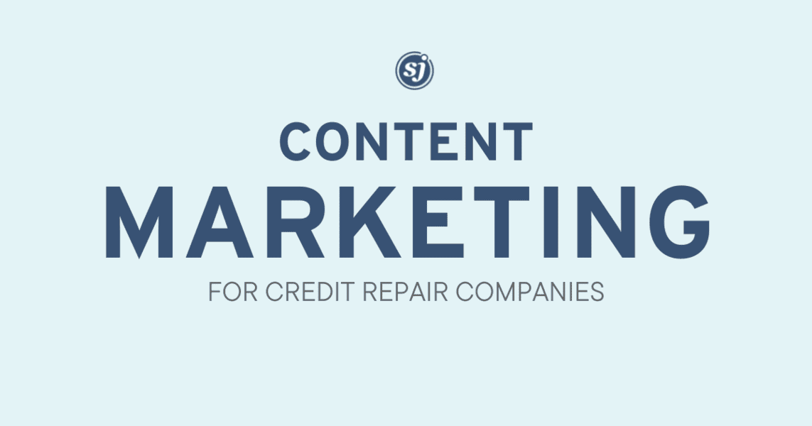 Content Marketing for Credit Repair Companies - SJ Digital Solutions