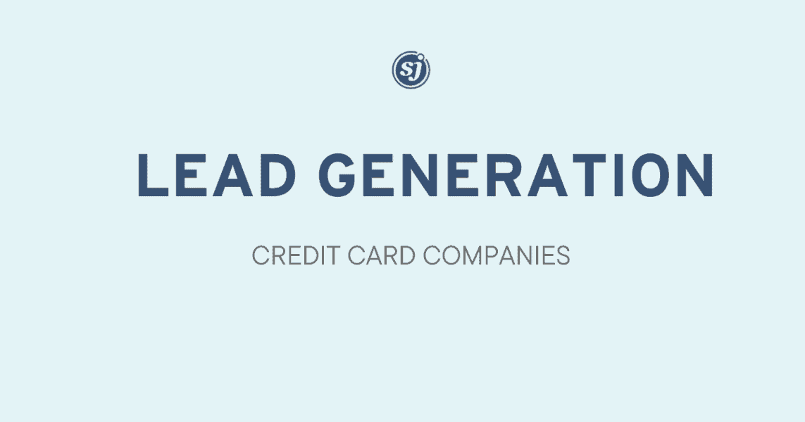 Lead Generation for Credit Card Companies - SJ Digital Solutions
