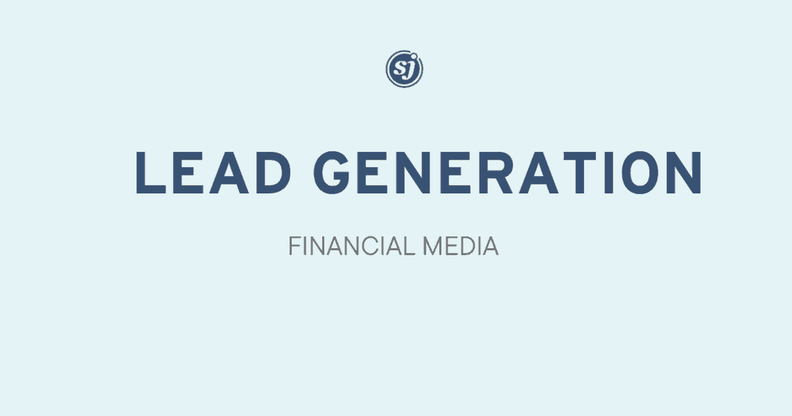 Lead Generation for Financial Media - SJ Digital Solutions