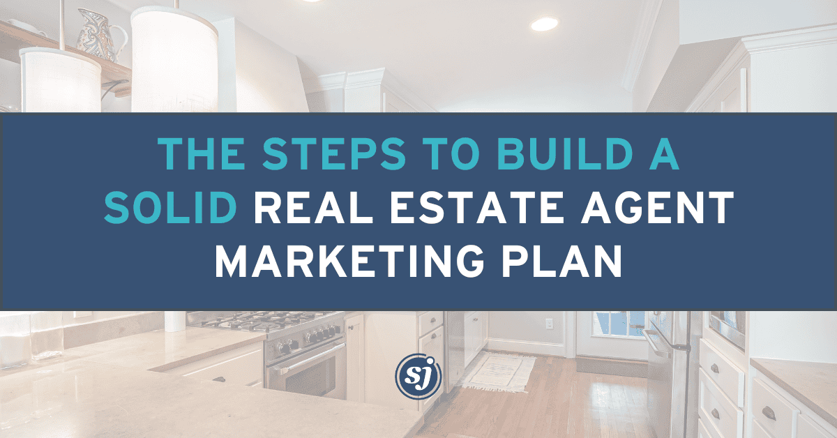 The Steps to Build a Solid Real Estate Agent Marketing Plan