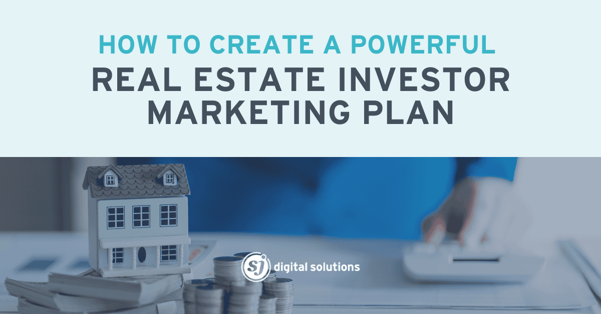 How to Create a Powerful Real Estate Investor Marketing Plan