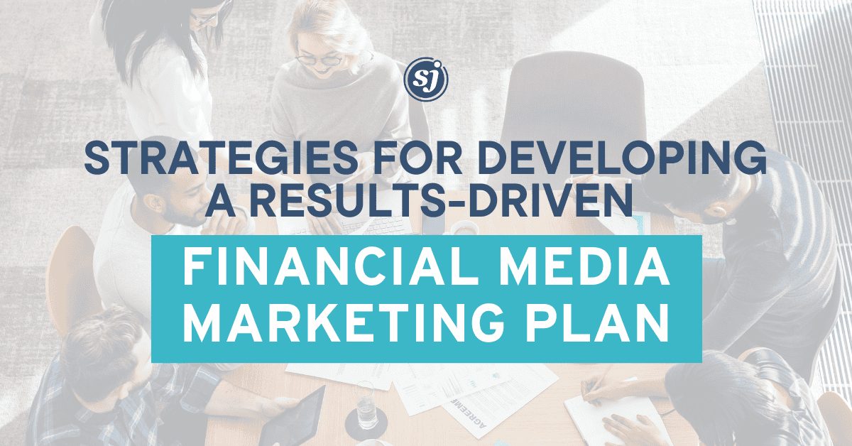 Strategies for Developing a Results-Driven Financial Media Marketing Plan