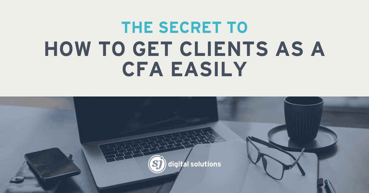 The Secret to How to Get Clients as a CFA Easily