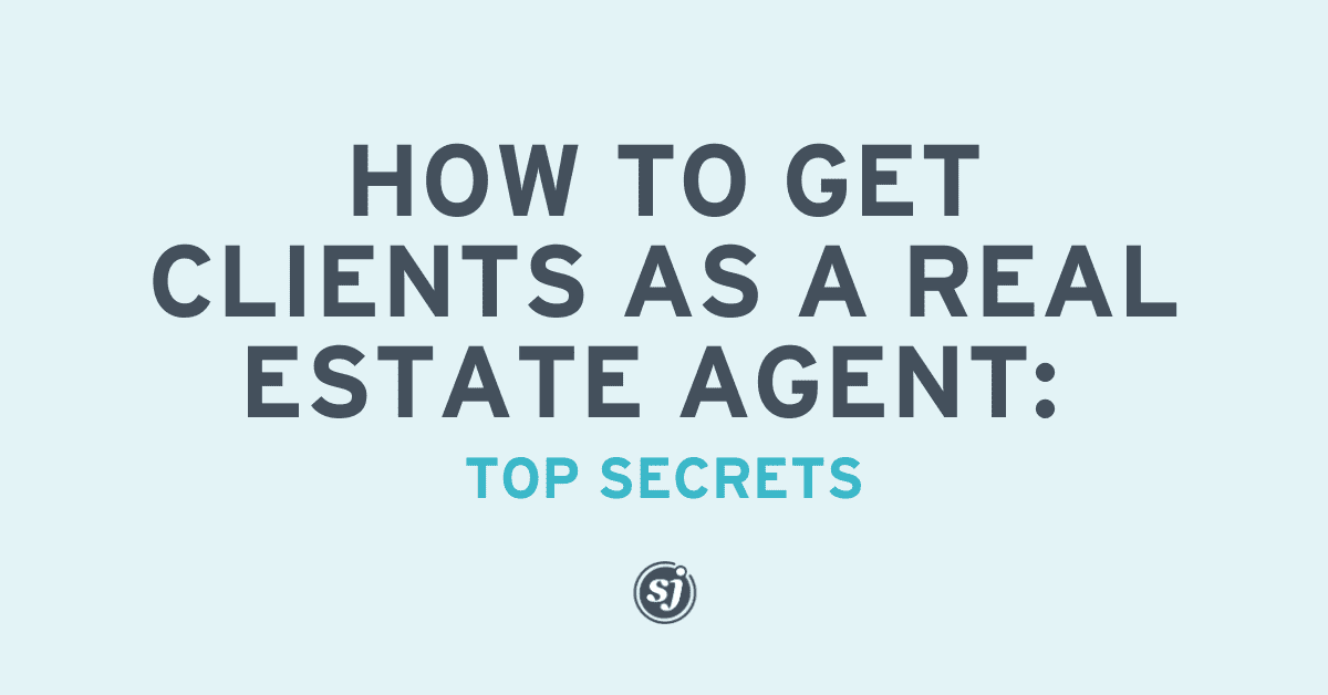 How To Get Clients As A Real Estate Agent: Top Secrets