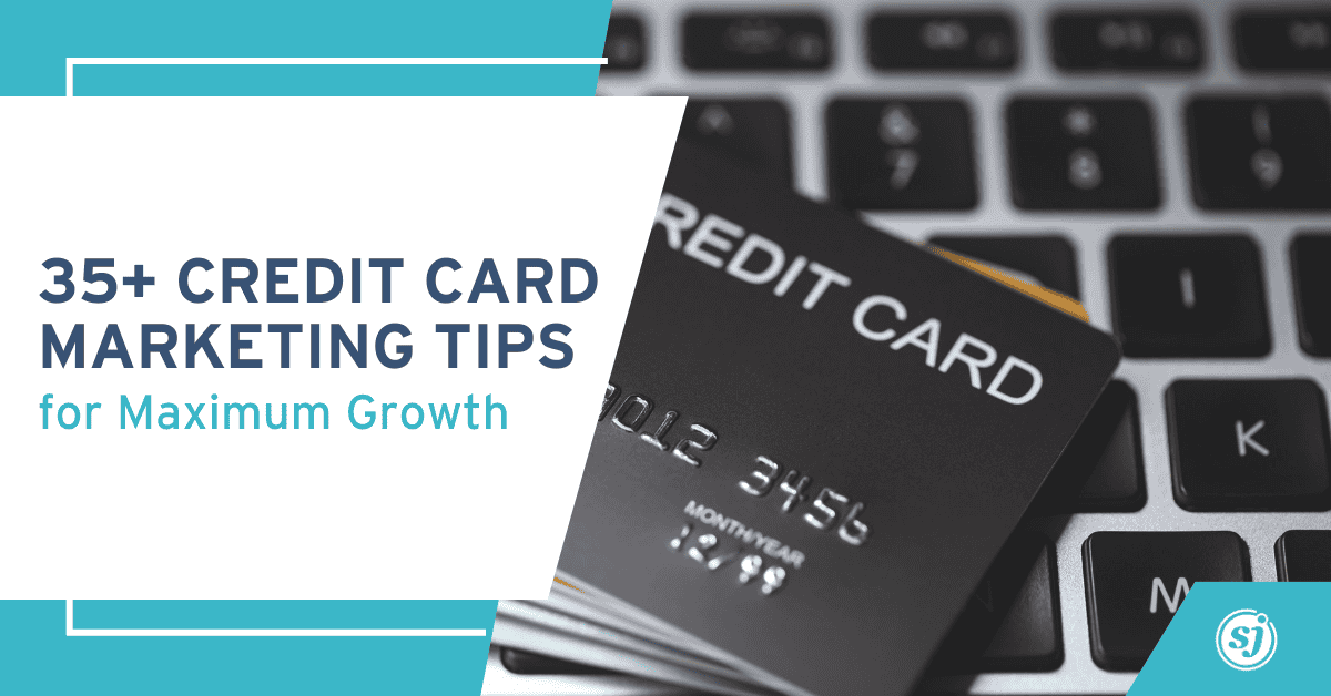 35+ Credit Card Marketing Tips for Maximum Growth