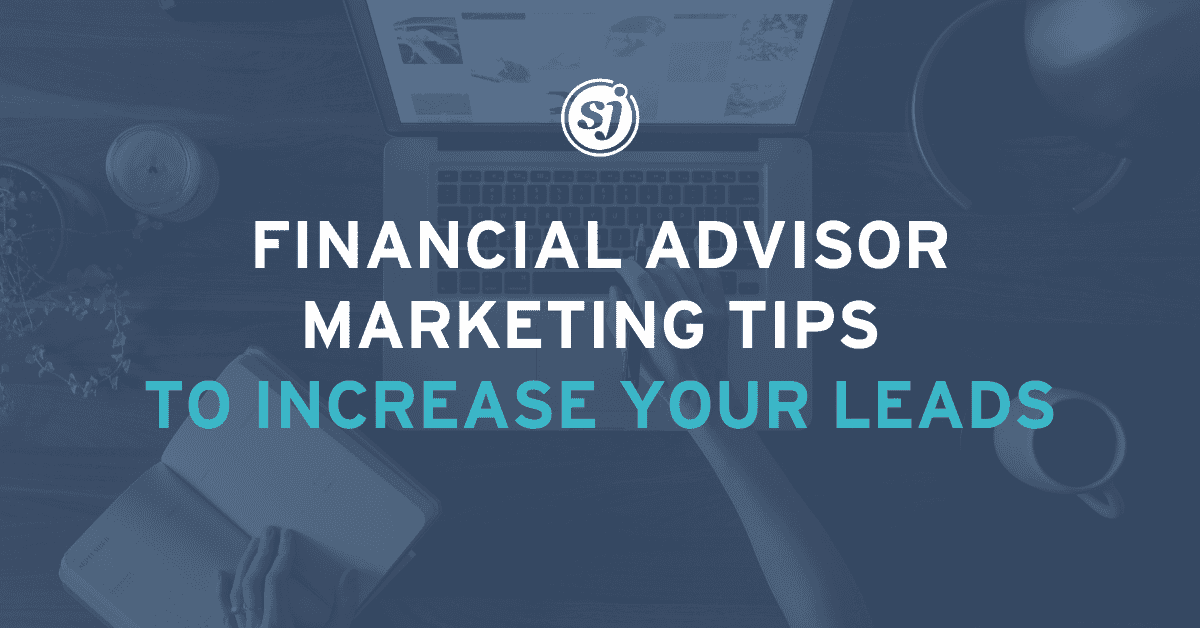 Financial Advisor Marketing Tips to Increase Your Leads