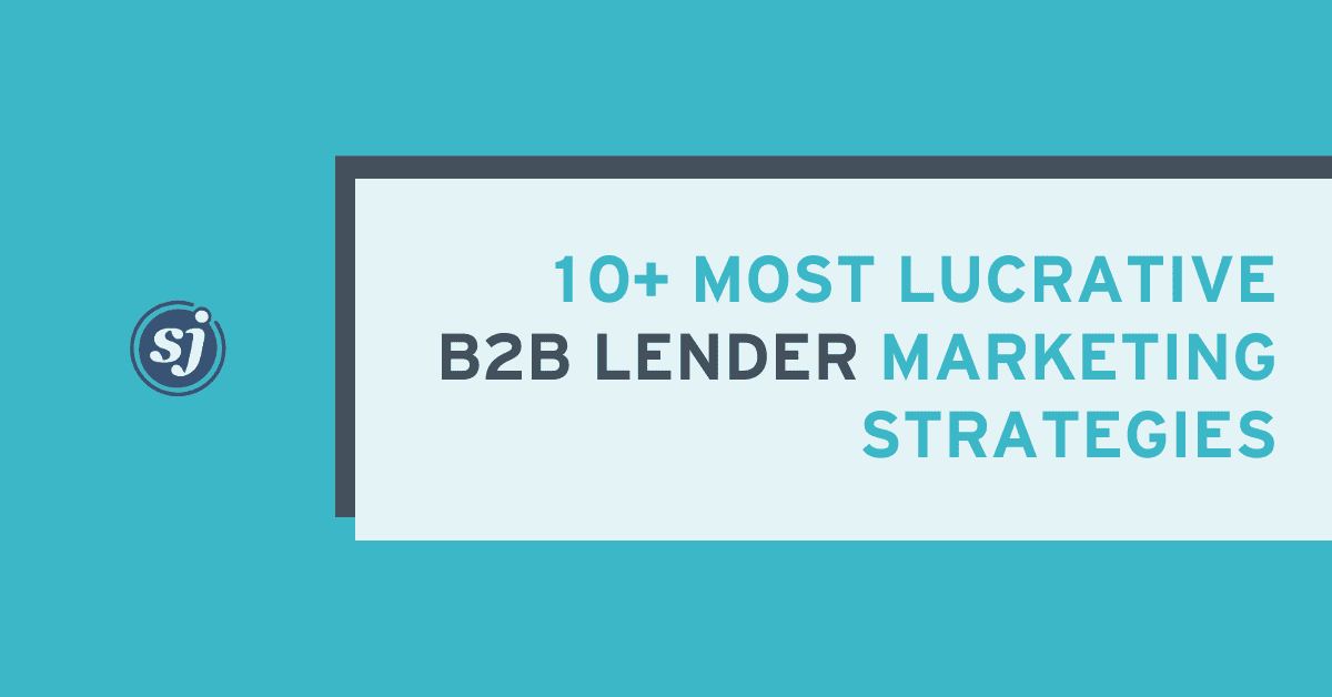 10+ Most Lucrative B2B Lender Marketing Strategies