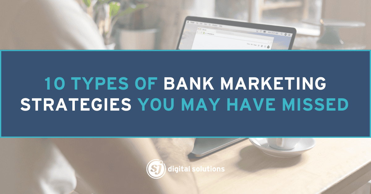10 Types of Bank Marketing Strategies You May Have Missed