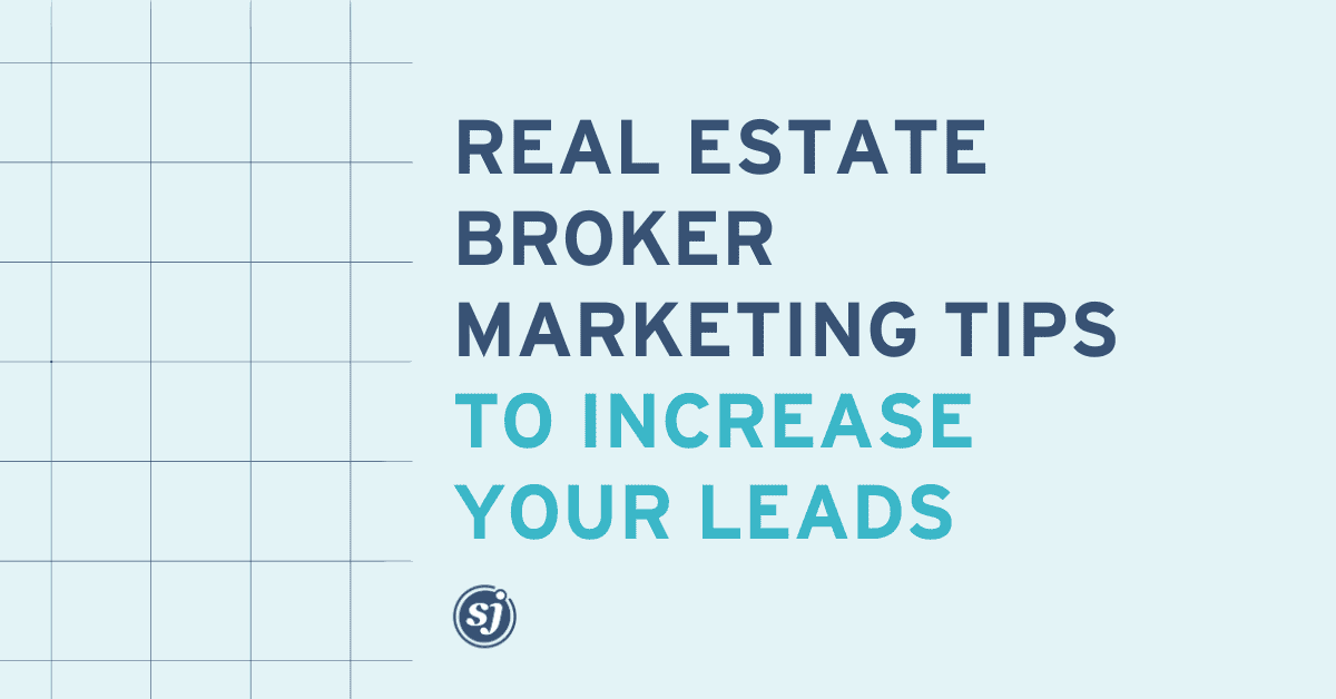 Real Estate Broker Marketing Tips to Increase Your Leads