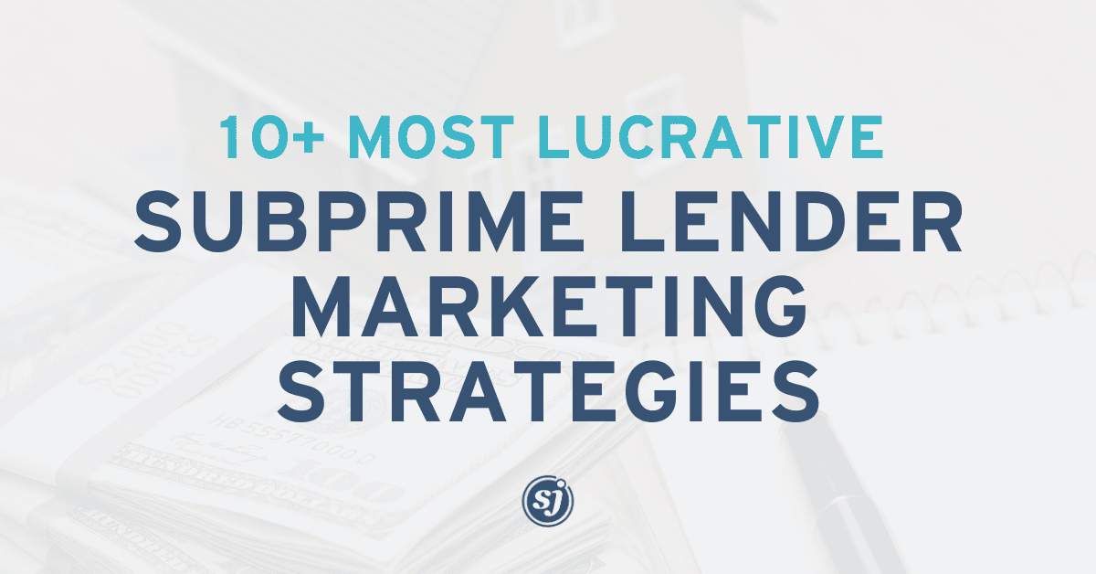 10+ Most Lucrative Subprime Lender Marketing Strategies